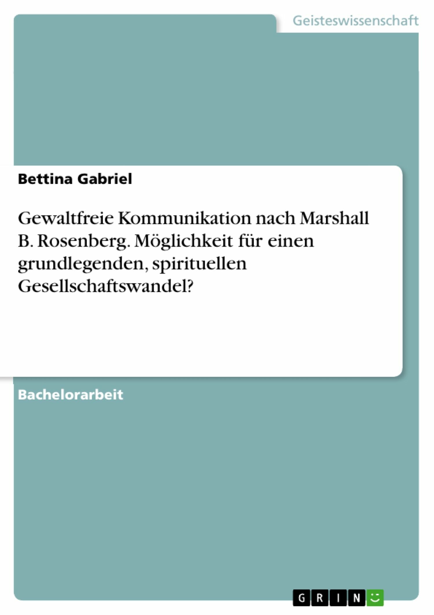 Gewaltfreie Kommunikation nach Marshall B. Rosenberg. Möglichkeit für einen grundlegenden ...